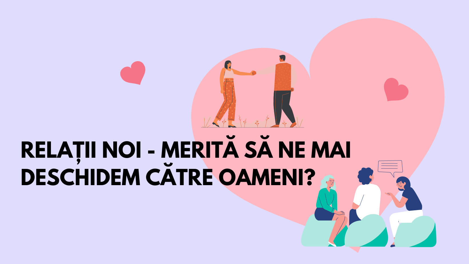 Relații noi - merită să ne mai deschidem către oameni?